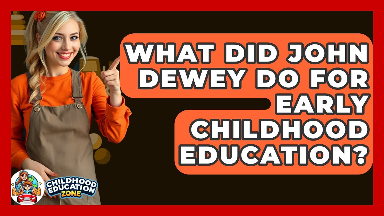 What Did John Dewey Do For Early Childhood Education? - Childhood ...