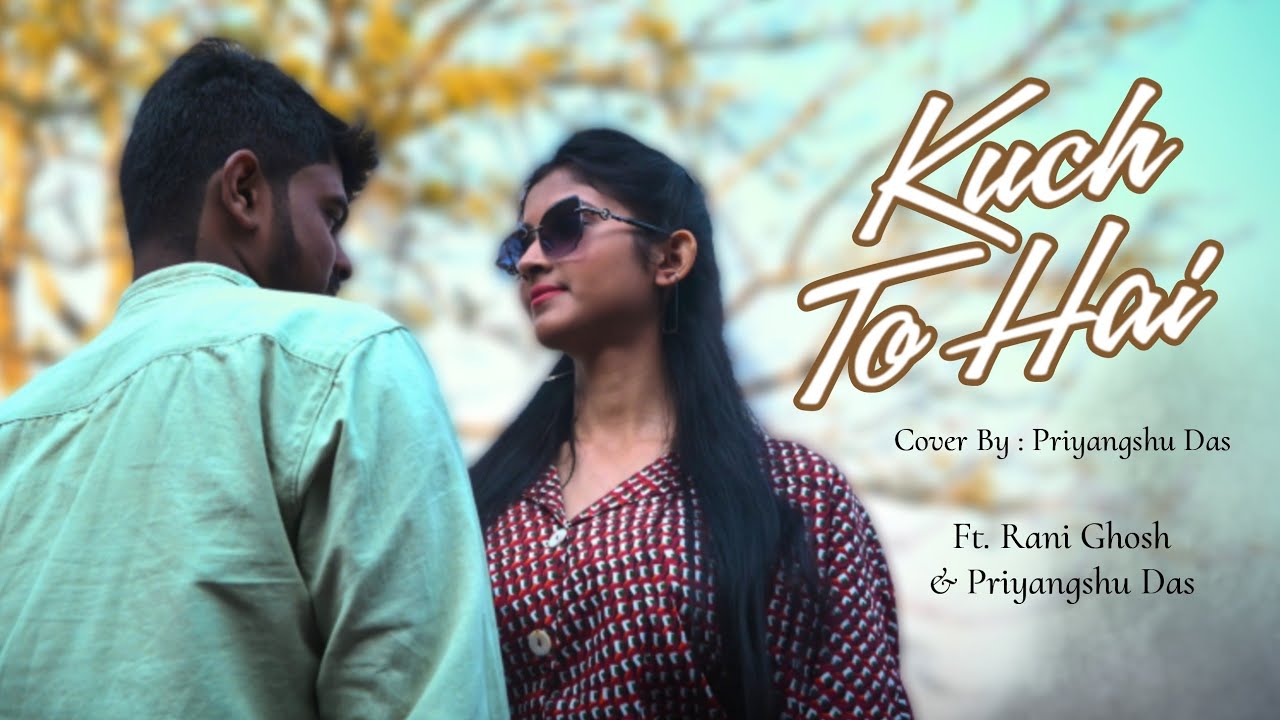 Kuch To Hai | Priyangshu Das | Rani Ghosh | Kuch To Hai Cover Song ...