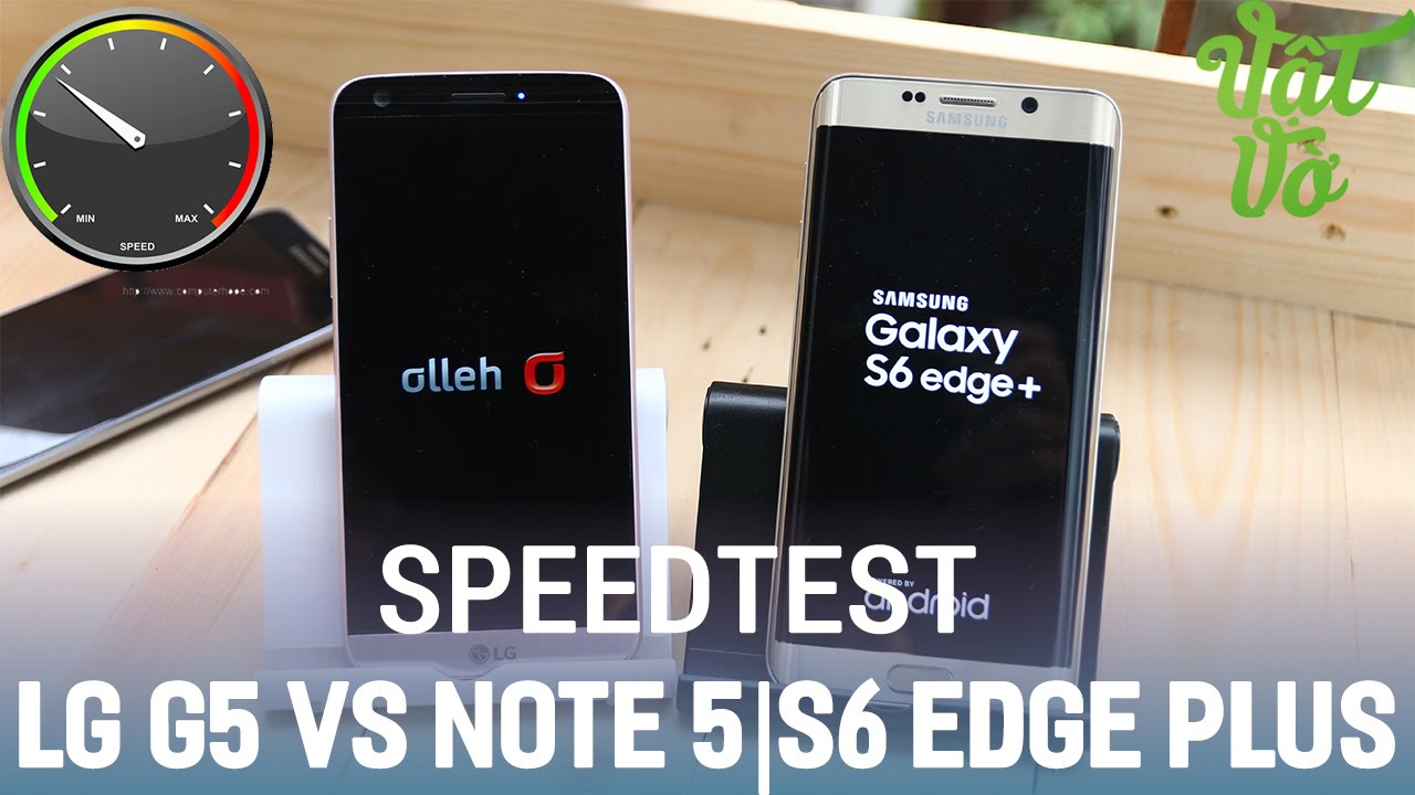 Vật Vờ| So sánh LG G5 và Samsung Galaxy Note 5|S6 Edge Plus: tốc độ ...