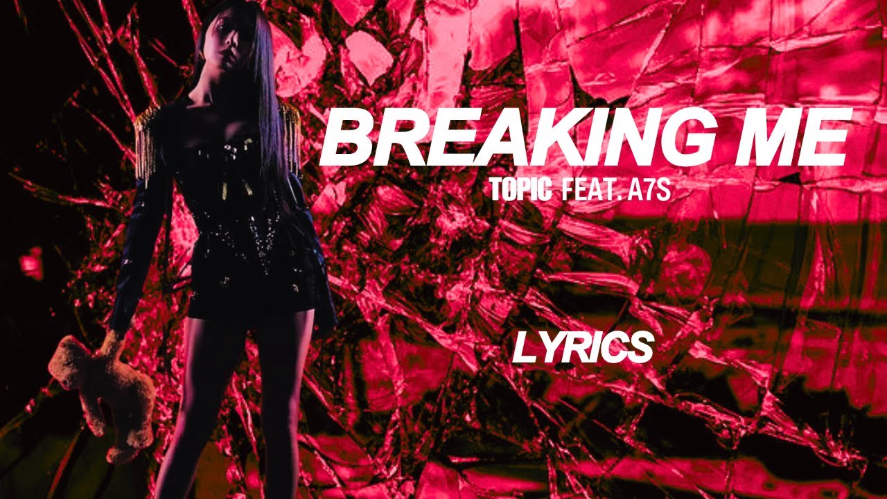 Topic - Breaking Me (Lyrics) ft. A7S - YouTube