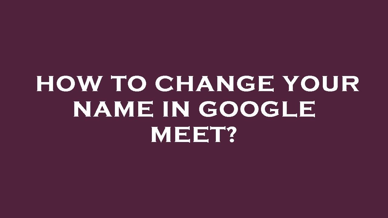 How to change your name in google meet? - YouTube