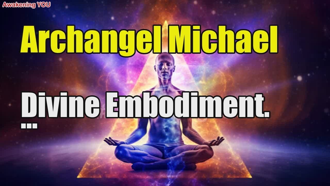 Archangel Michael ~ Divine Embodiment | Awakening YOU - YouTube