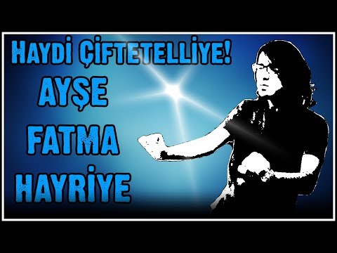 HAYDİ ÇİFTETELLİYE! AYŞE,FATMA,HAYRİYE!