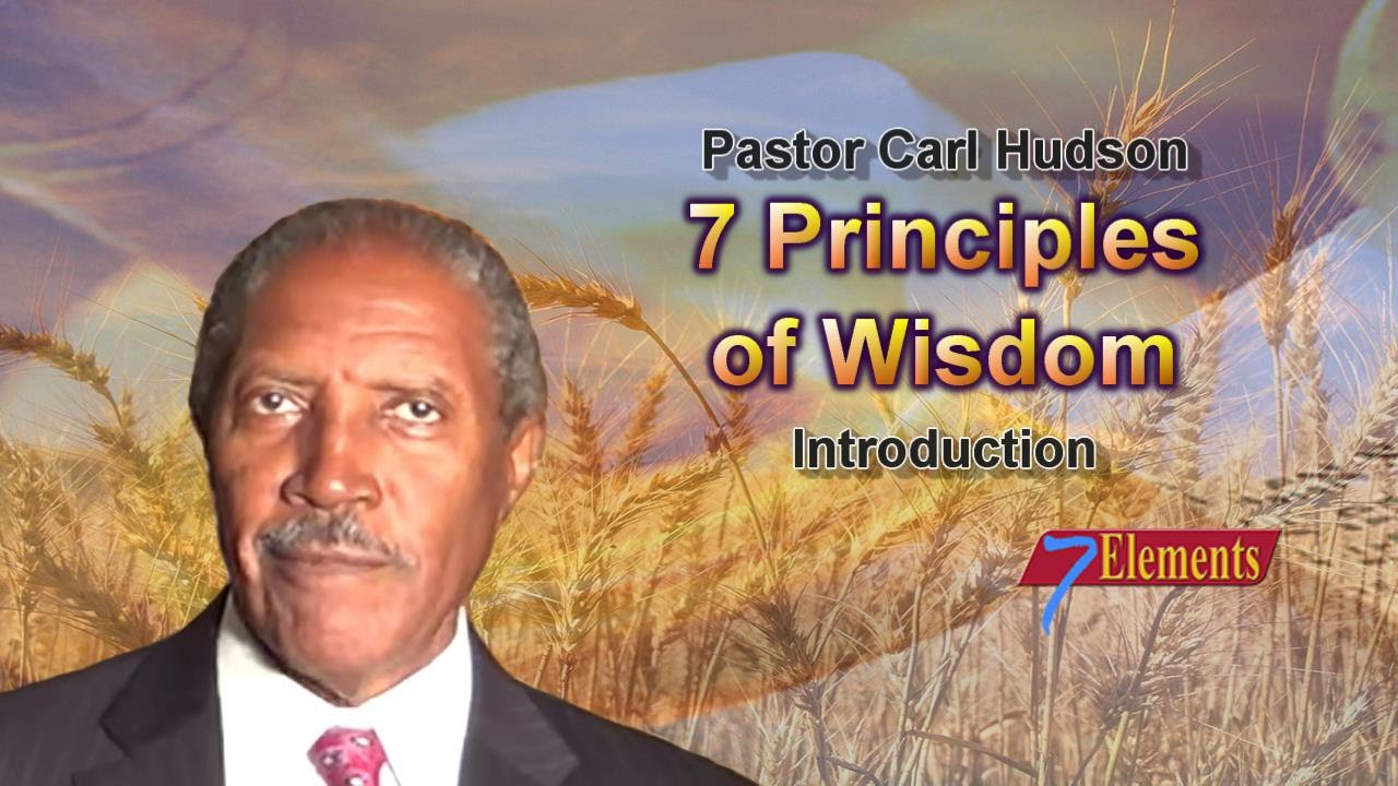 Pastor Carl Hudson 7 Principles of WISDOM Intro - God's Biblical System ...
