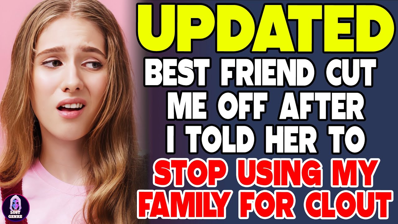 Best Friend Cut Me Off After I Told Her To Stop Using My Family For ...