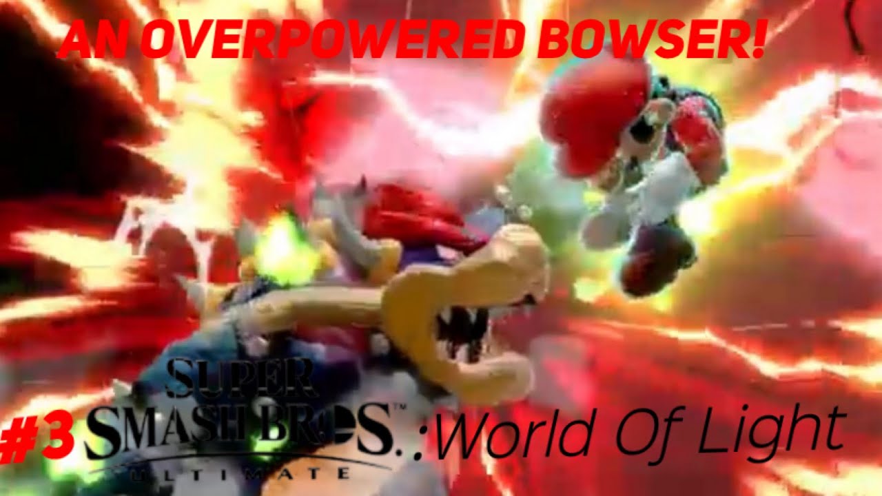 Super Smash Bros Ultimate: World Of Light- An Overpowered Bowser! (3 ...