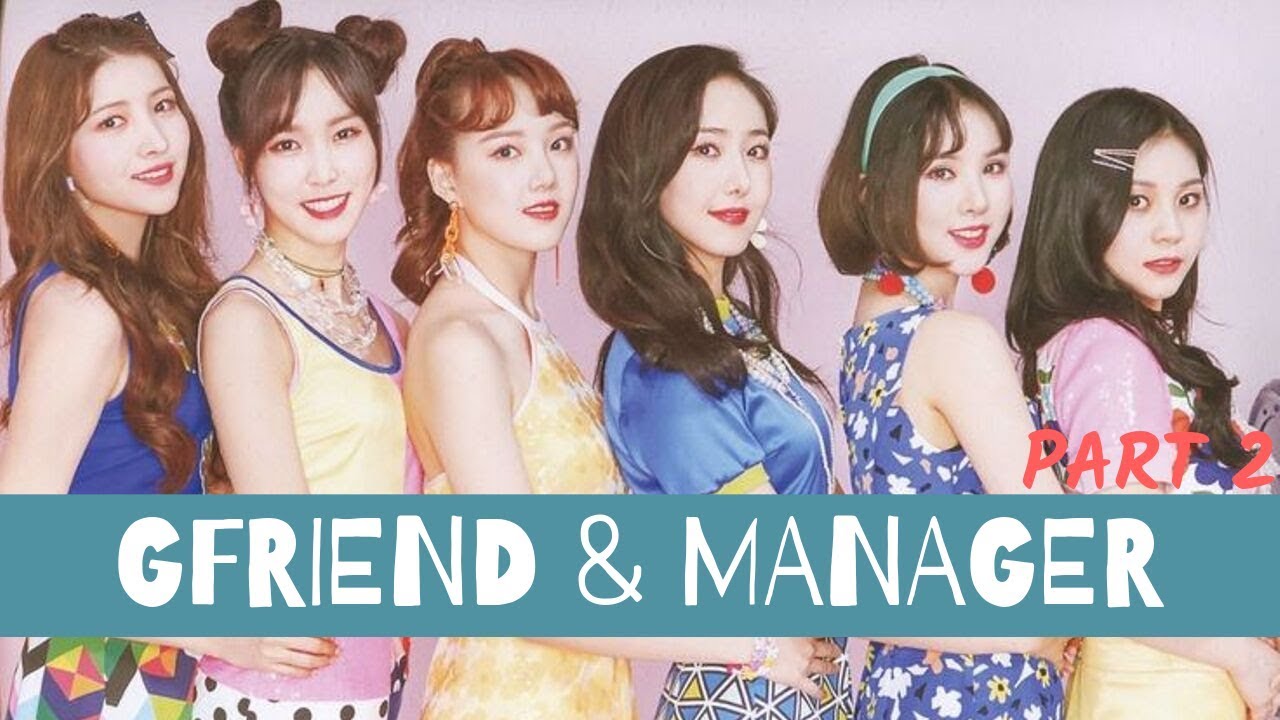 GFRIEND AND MANAGER PART 2 - YouTube