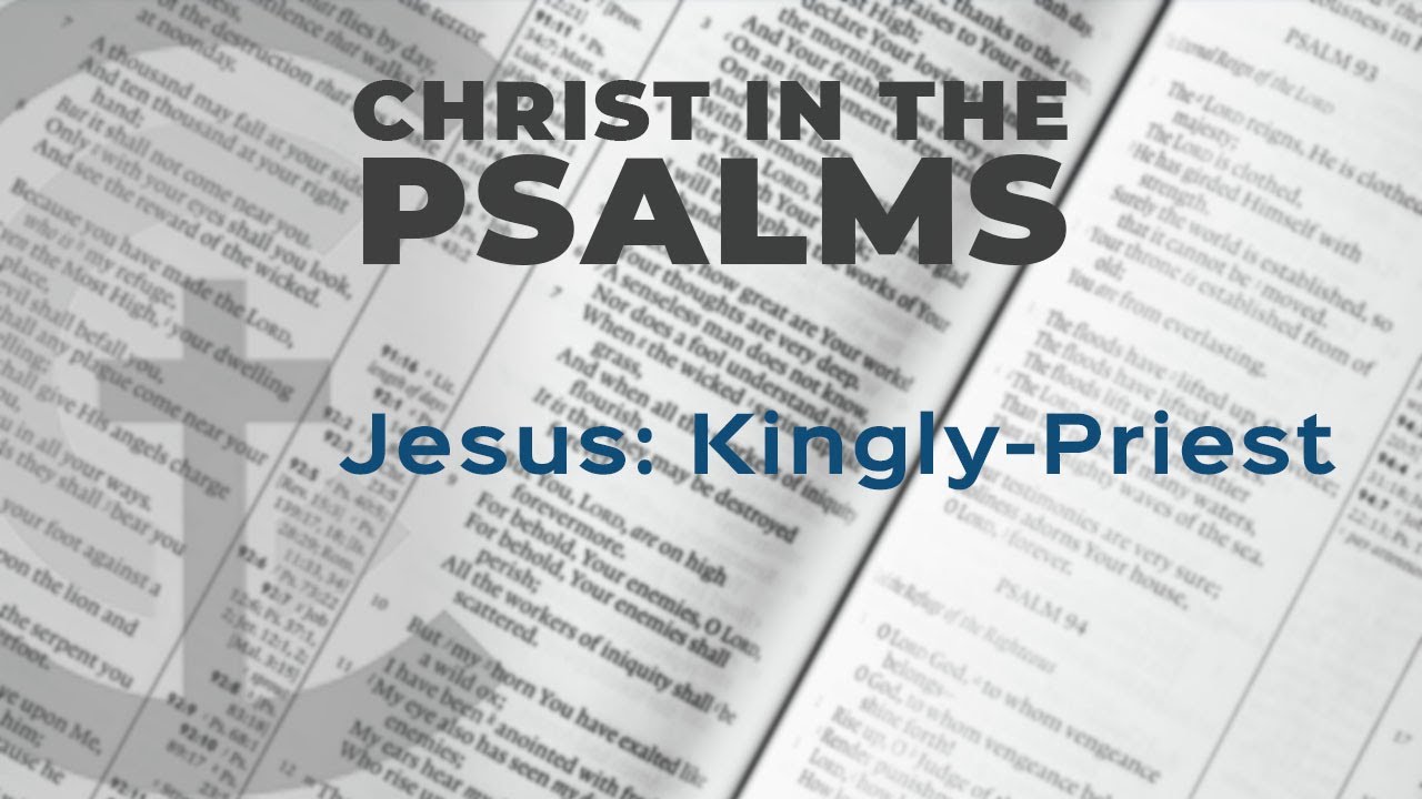 2022.06.12 | Christ in the Psalms: "Jesus: Kingly-Priest" | Psalm 110 ...
