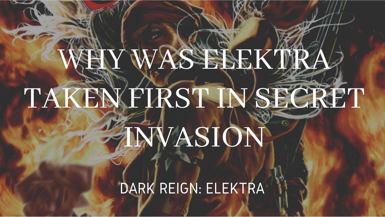 Why Was Elektra Taken First in Secret Invasion? (Dark Reign: Elektra ...