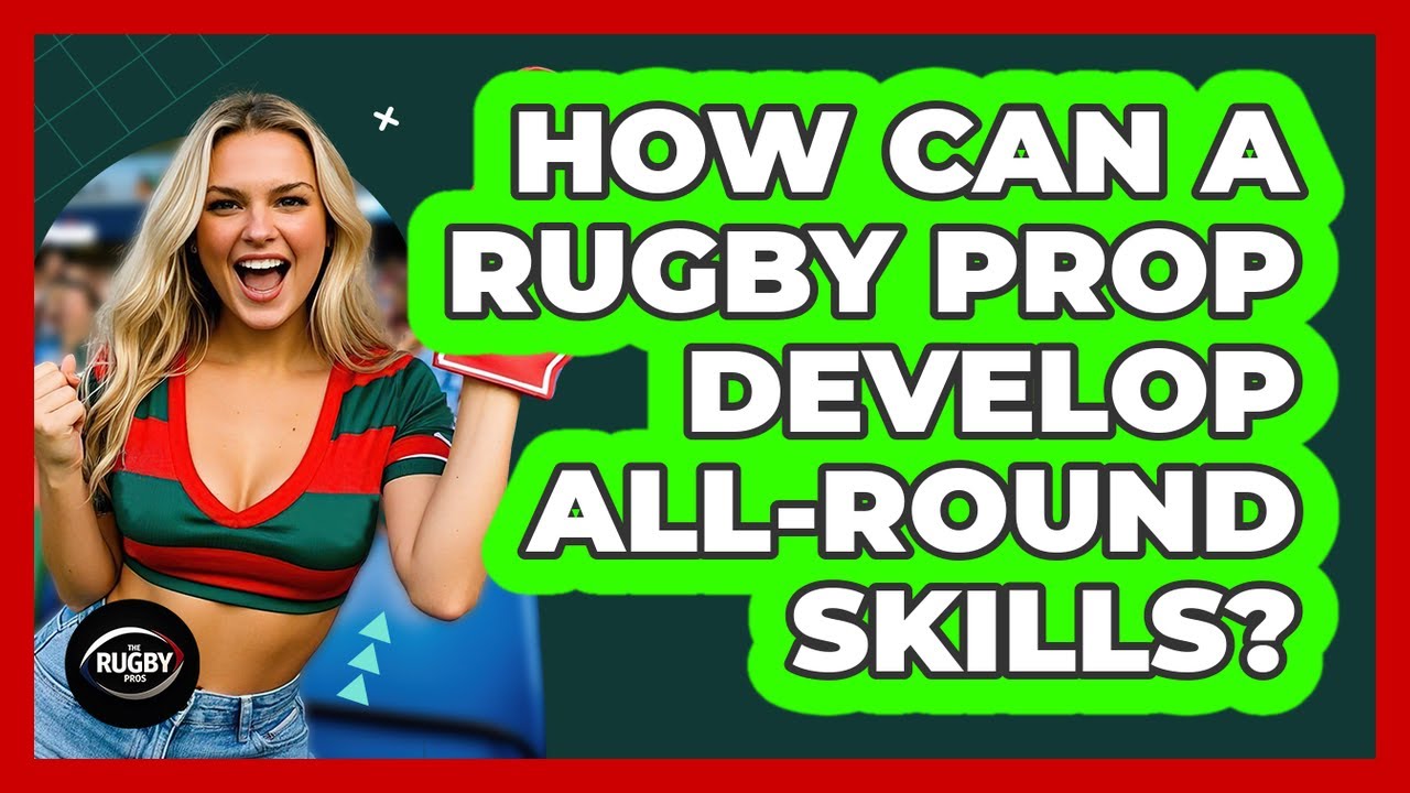 How Can A Rugby Prop Develop All-round Skills? - The Rugby Pros - YouTube