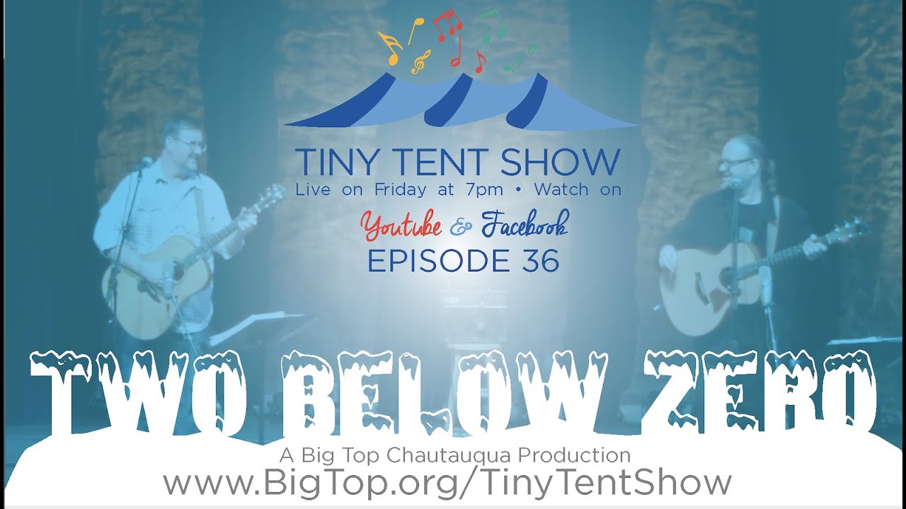 Tiny Tent Show • Episode 36 Two Below Zero - YouTube