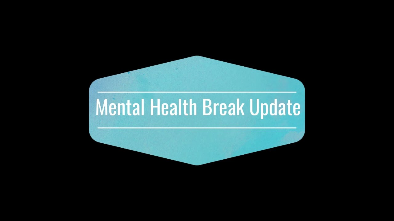 Mental Health Break Update YouTube mental-health-break-update-youtube