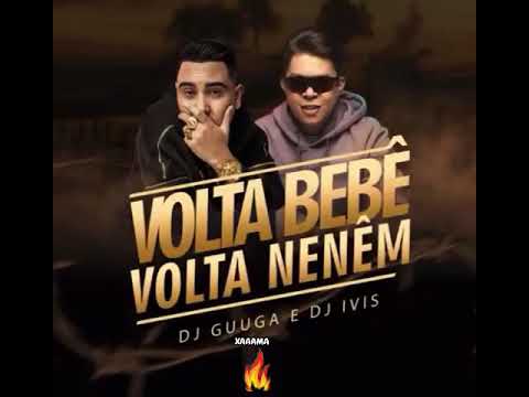 DJ GUGGA E DJ IVIS - VOLTA BEBÊ VOLTA NENÊM STATUS