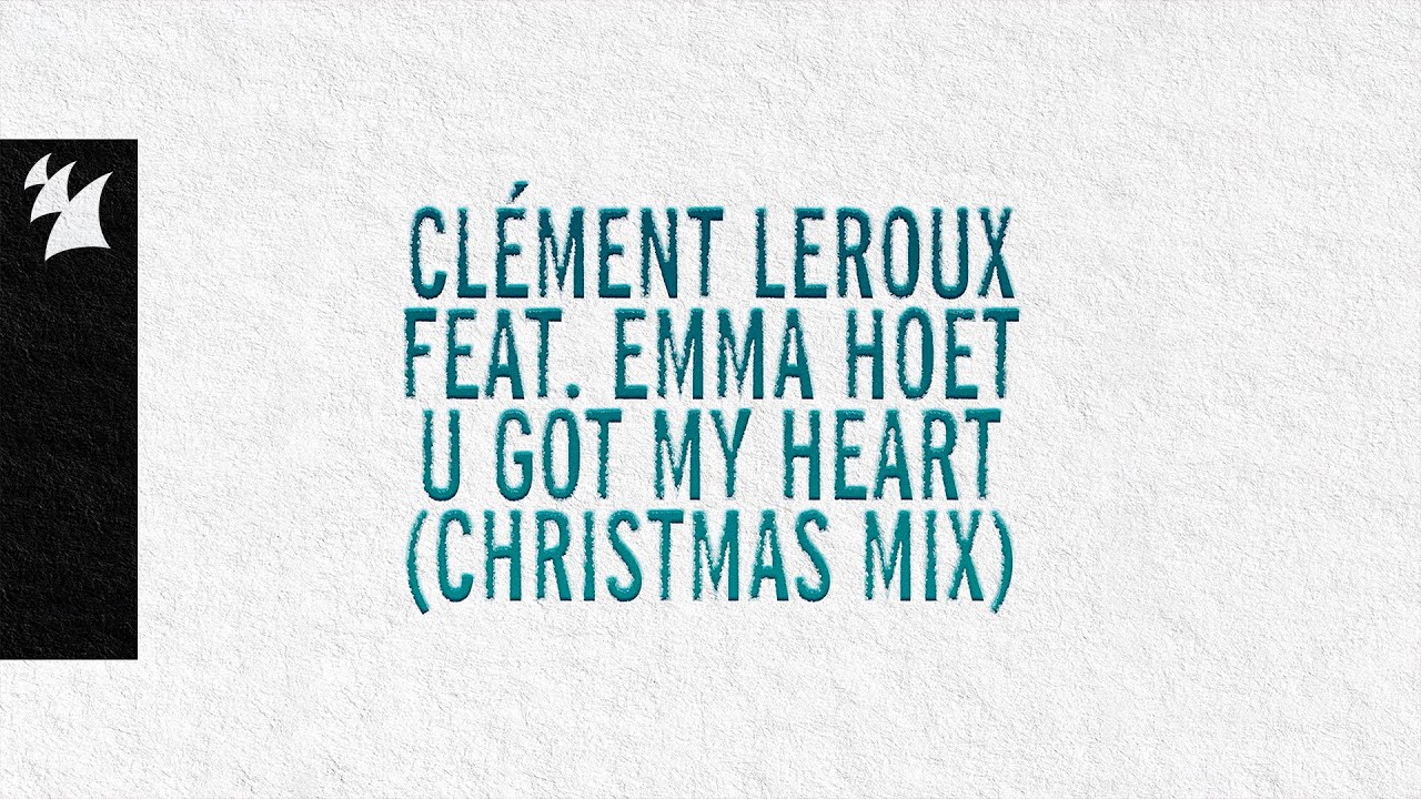 Clément Leroux feat. Emma Hoet - U Got My Heart (Christmas Mix ...