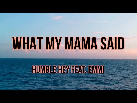 What My Mama Said - Humble Hey. Emmi ( Lyrics Video)