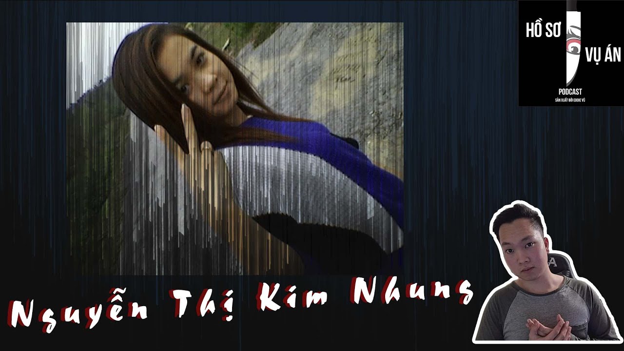 Cái Chết Do 95 Vết Đâm Của Của Nguyễn Thị Kim Nhung || Podcast Hồ Sơ Vụ Án - YouTube
