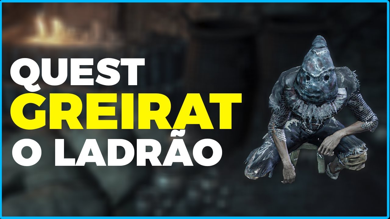 GREIRAT, O LADRÃO - Quest Completa - DARK SOULS 3 - YouTube
