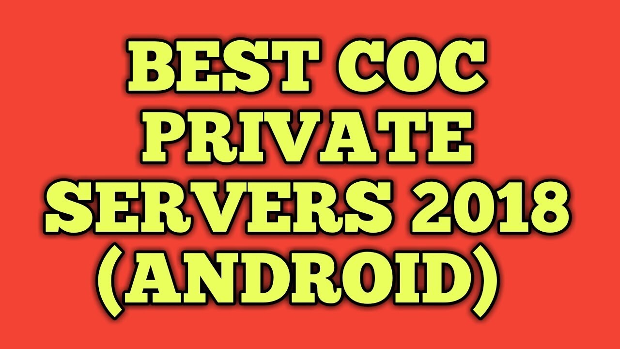 BEST COC PRIVATE SERVERS 2018 (ANDROID) - CLASH OF CLANS - YouTube