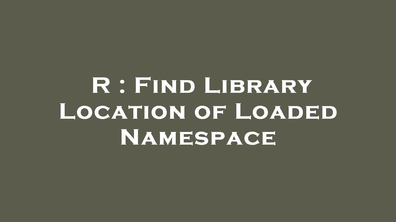 R Find Library Location Of Loaded Namespace YouTube R Find Library Location Of Loaded Namespace YouTube