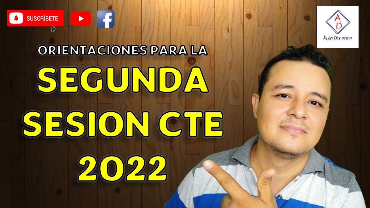 ORIENTACIONES SEGUNDA SESION CTE 2022 - YouTube