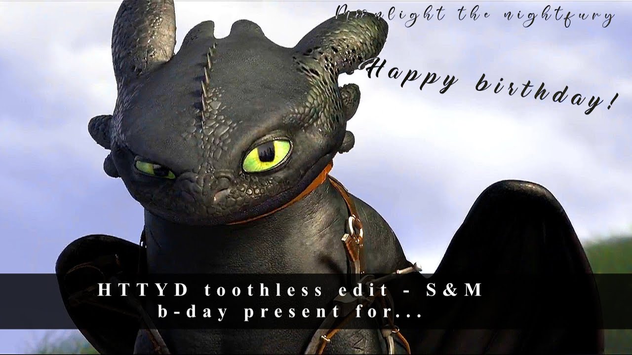HTTYD | Toothless edit - s&m | happy b-day to @atomicjamie1092 ! - YouTube