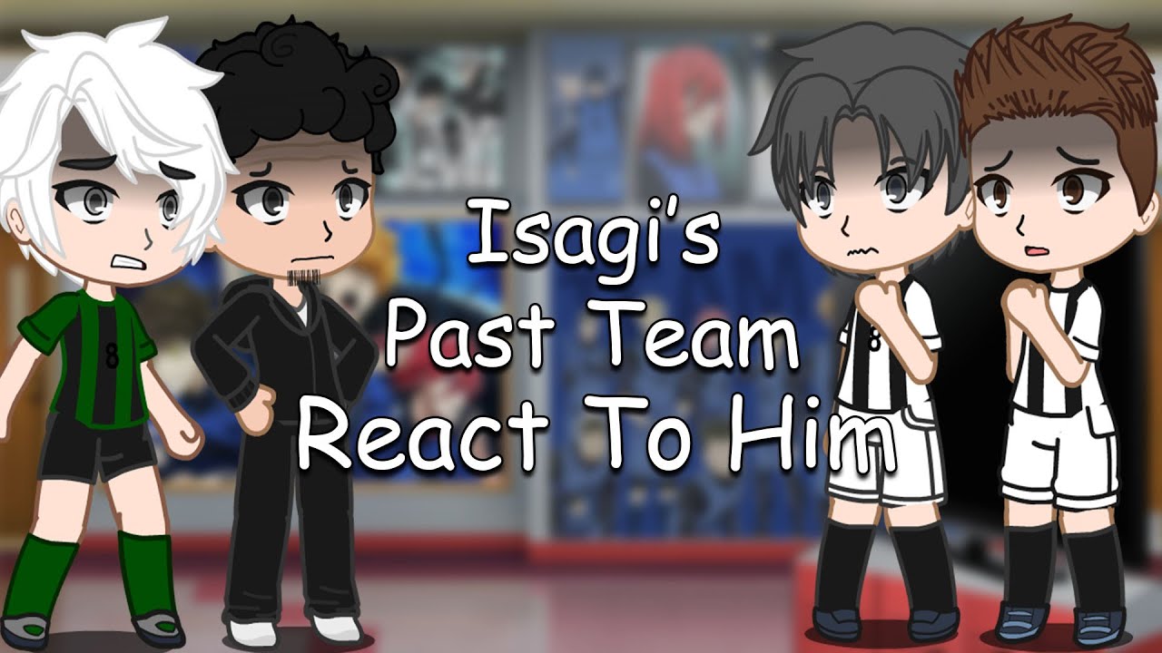 Isagi's Past Team React To Isagi Yoichi || Blue Lock || Gacha Club ...