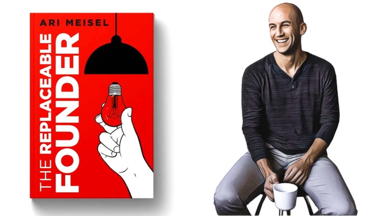 The Replaceable Founder | Ari Meisel | Book Review And Core Message ...