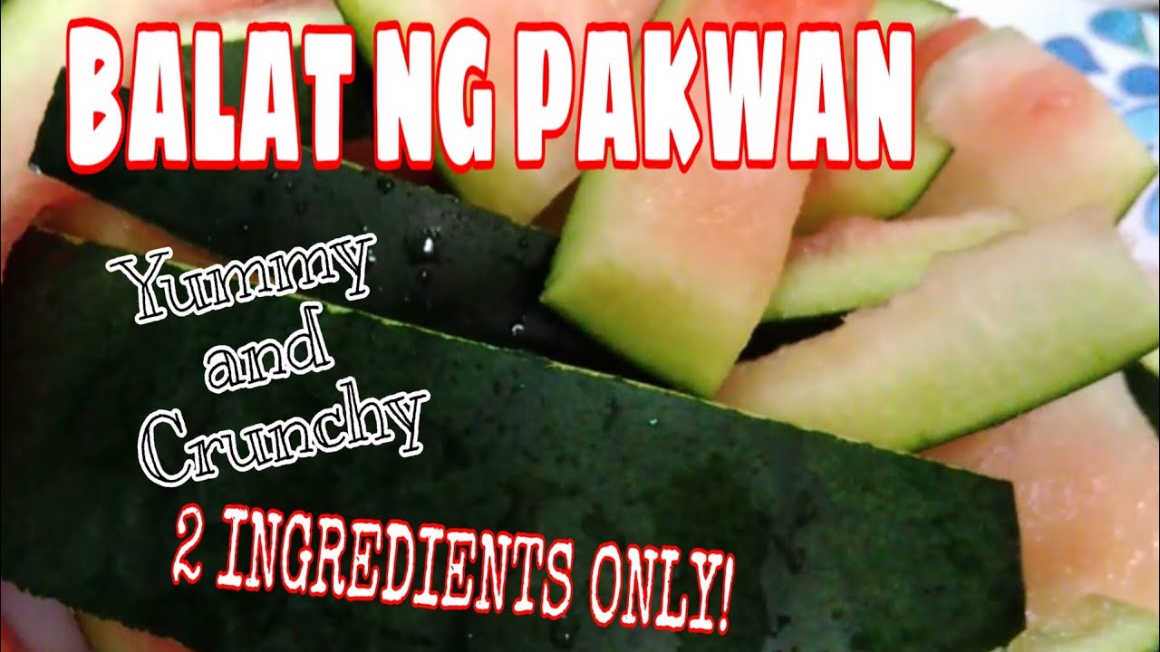 PAKWAN | BALAT-HUWAG ITAPON | WATERMELON RIND | MASARAP AT CRUNCHY ...