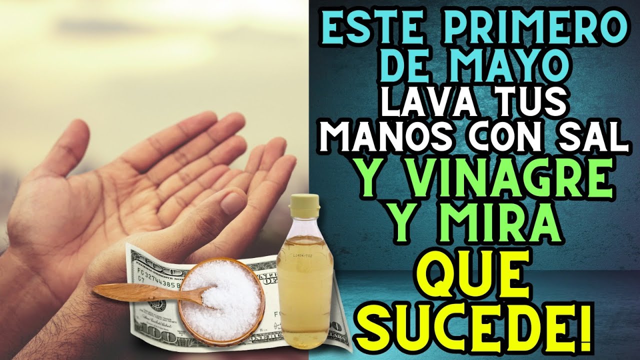 Este primero de Mayo Lava tus manos con sal y vinagre y mira que sucede ...