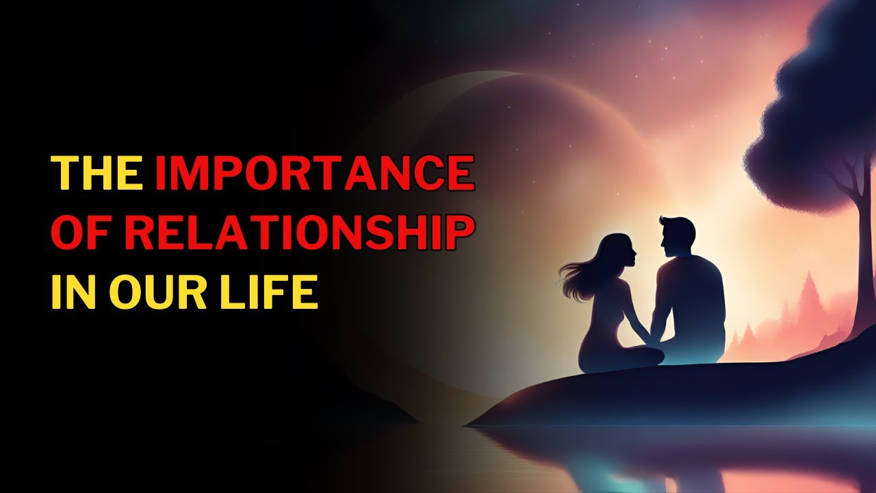 The Importance Of Relationship In Our Life - YouTube
