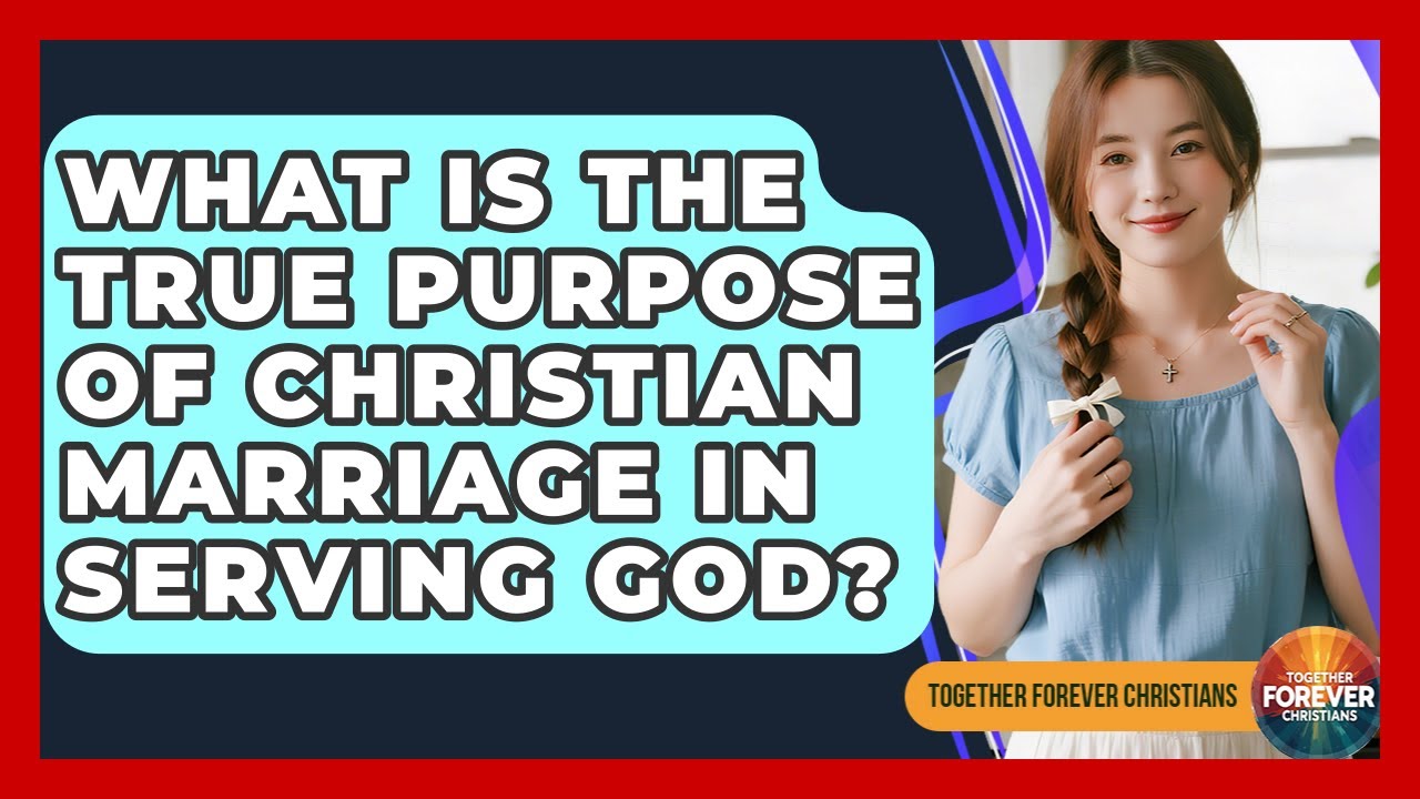 What Is The True Purpose Of Christian Marriage In Serving God ...