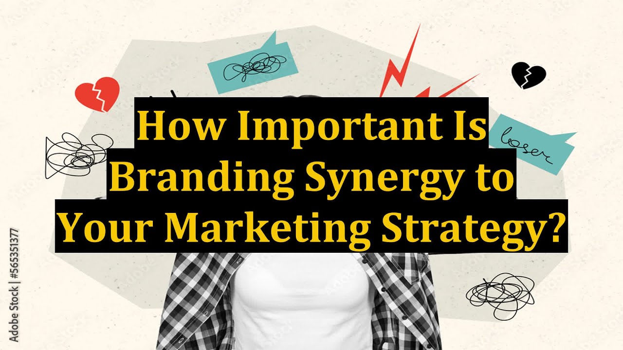 How Important Is Branding Synergy to Your Marketing Strategy? - YouTube