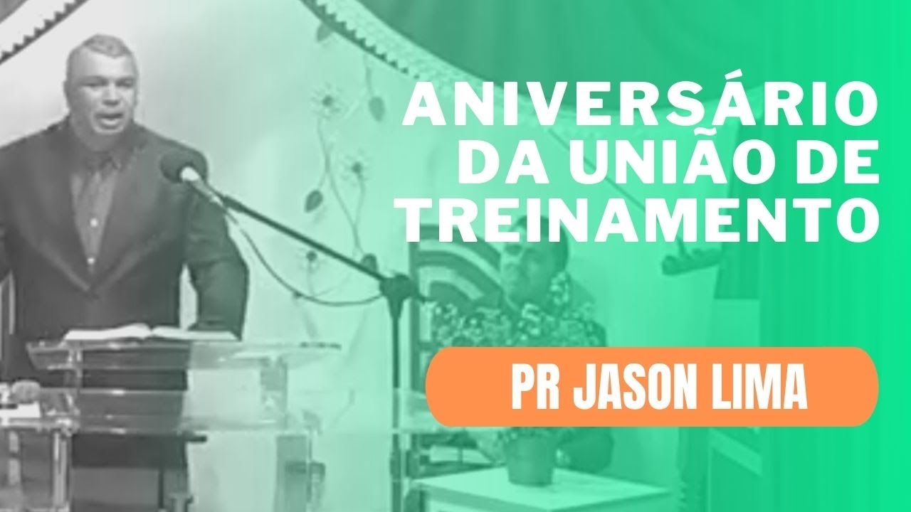 ANIVERSÁRIO DA UNIÃO DE TREINAMENTO - PR JASON LIMA - YouTube