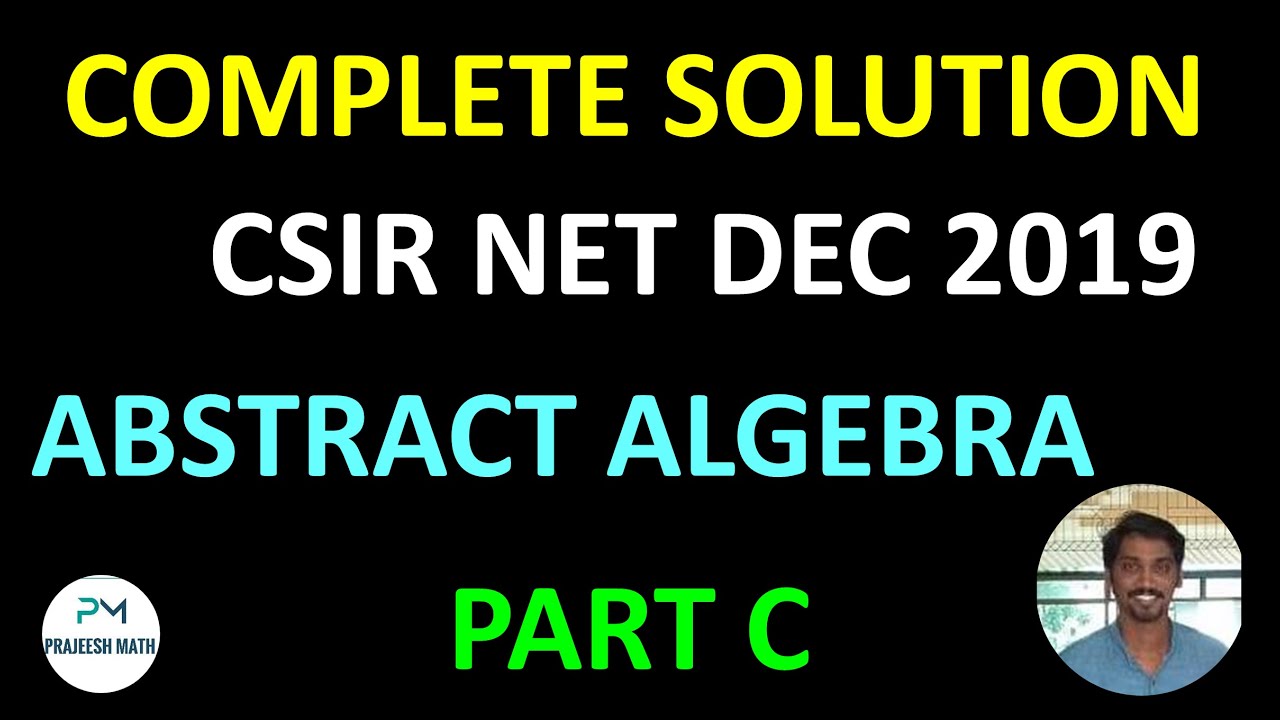 CSIR NET DECEMBER 2019 MATHEMATICS ABSTRACT ALGEBRA PART C COMPLETE ...