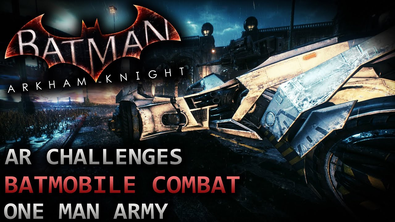 Batman: Arkham Knight – AR Challenges – Batmobile Combat – One Man Army ...