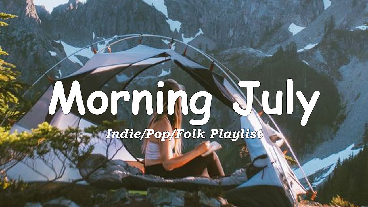 Morning July | Positive songs that make you feel alive | An Indie/Pop ...