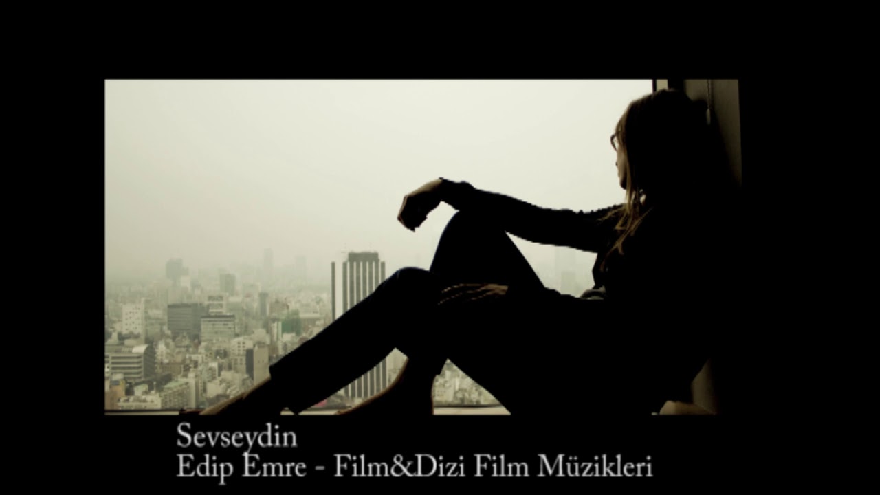 Sevseydin - Edip Emre - Film&Dizi Film Müzikleri - YouTube