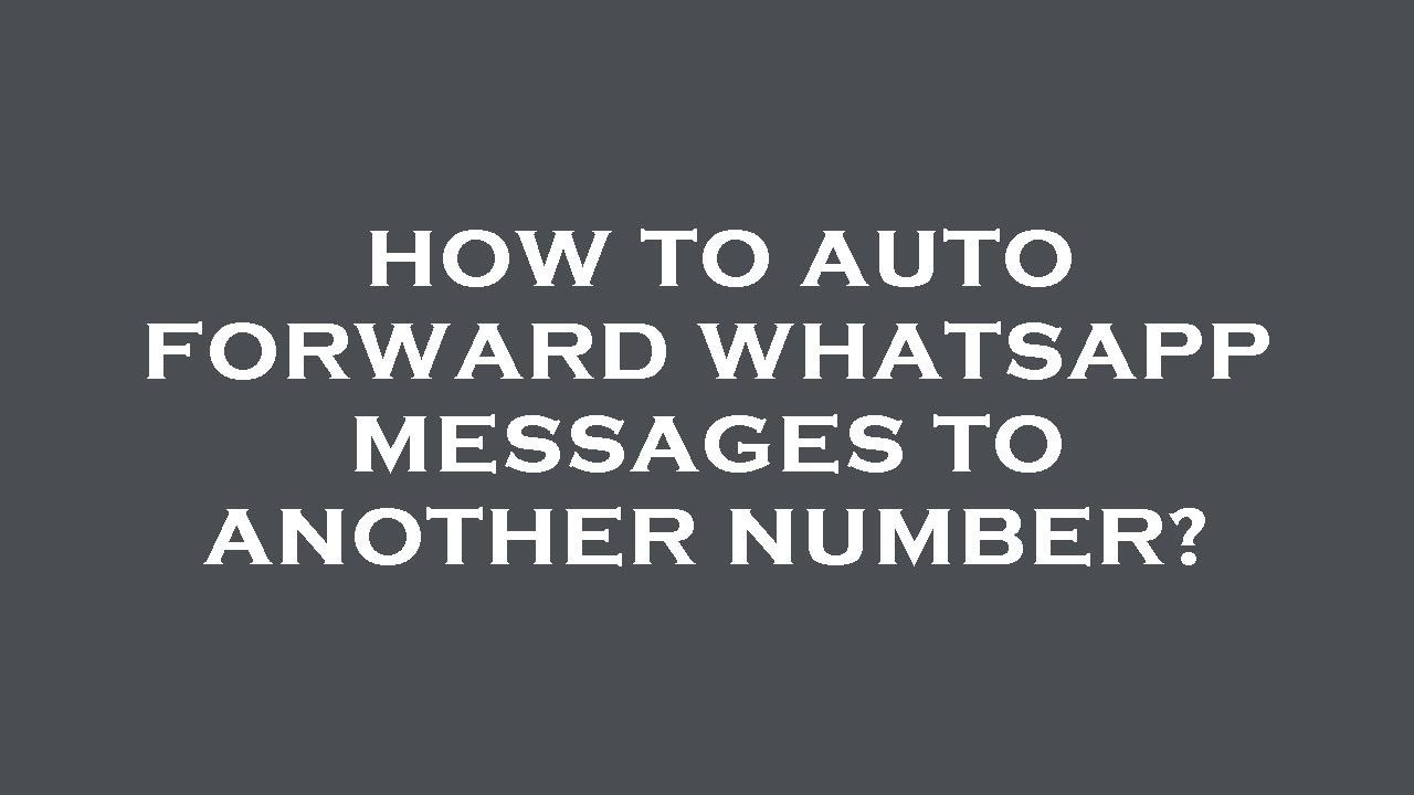 How To Auto Forward Whatsapp Messages To Another Number YouTube how-to-auto-forward-whatsapp-messages-to-another-number-youtube