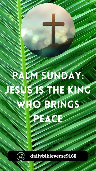 Palm Sunday: Jesus is the King who brings peace - #dailybibleverses # ...