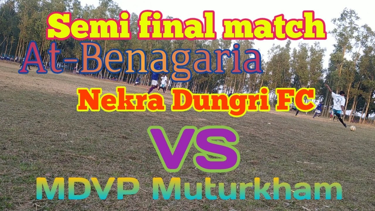 Nekra Dungri FC vs MDVP Muturkham FC | Pt.R M C Benagaria football ...