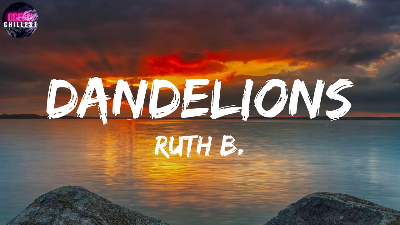 Ruth B. ~ Dandelions [Lyrics] / Wishing on dandelions all of the time ...