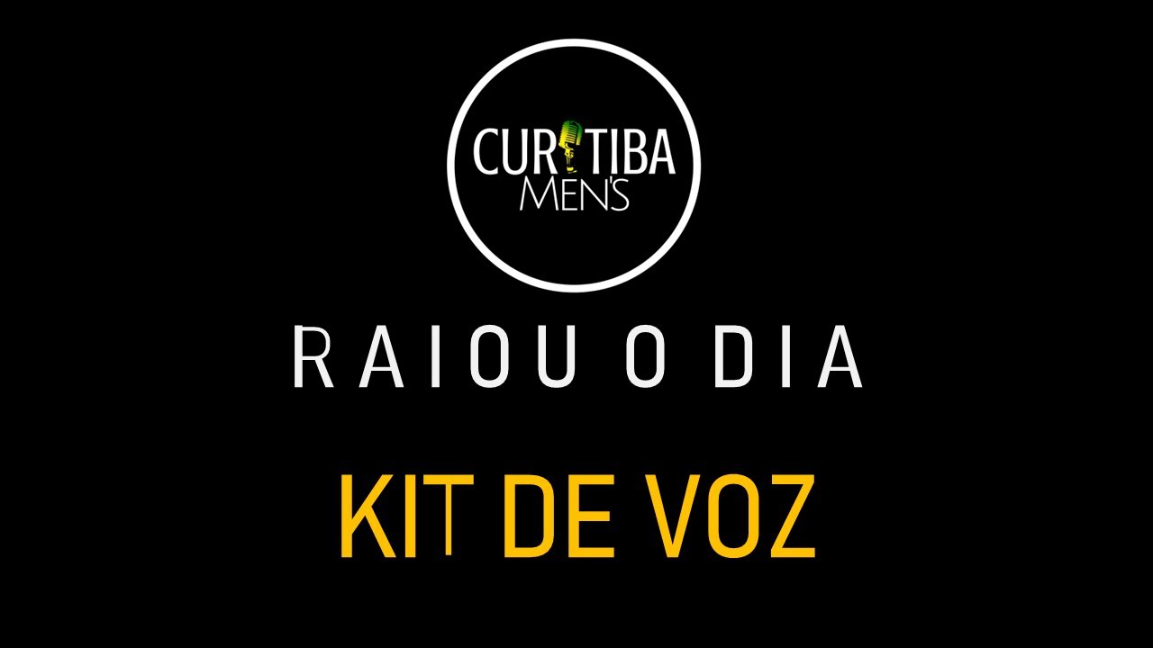 RAIOU O DIA - KIT DE VOZ (CURITIBA MENS) - YouTube