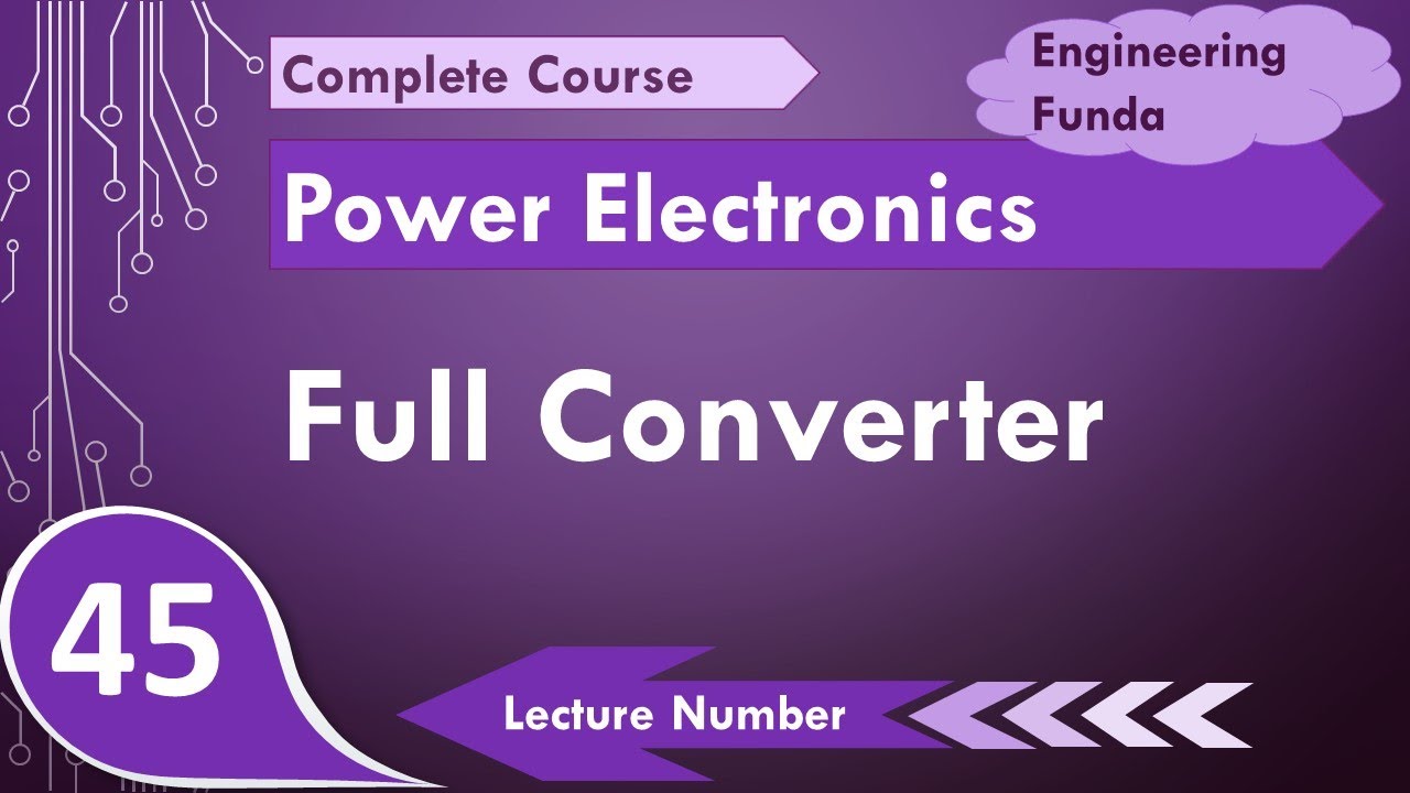 Full converter (Basics, Working, Circuit & Waveforms) Explained in ...