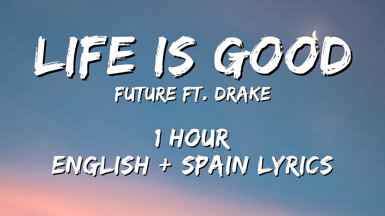 Future ft. Drake - Life Is Good 1 hour / English lyrics + Spain lyrics ...