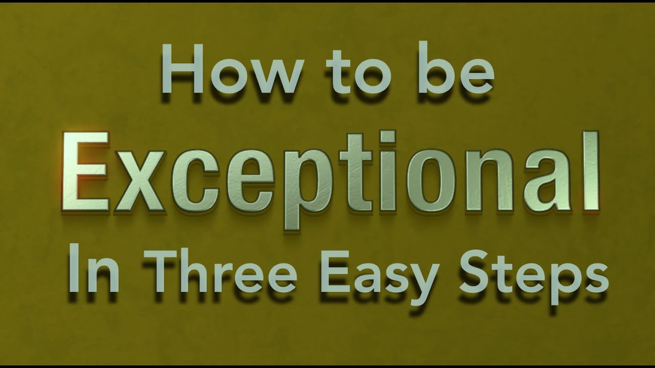 How to Be Exceptional in Three Easy Steps - YouTube