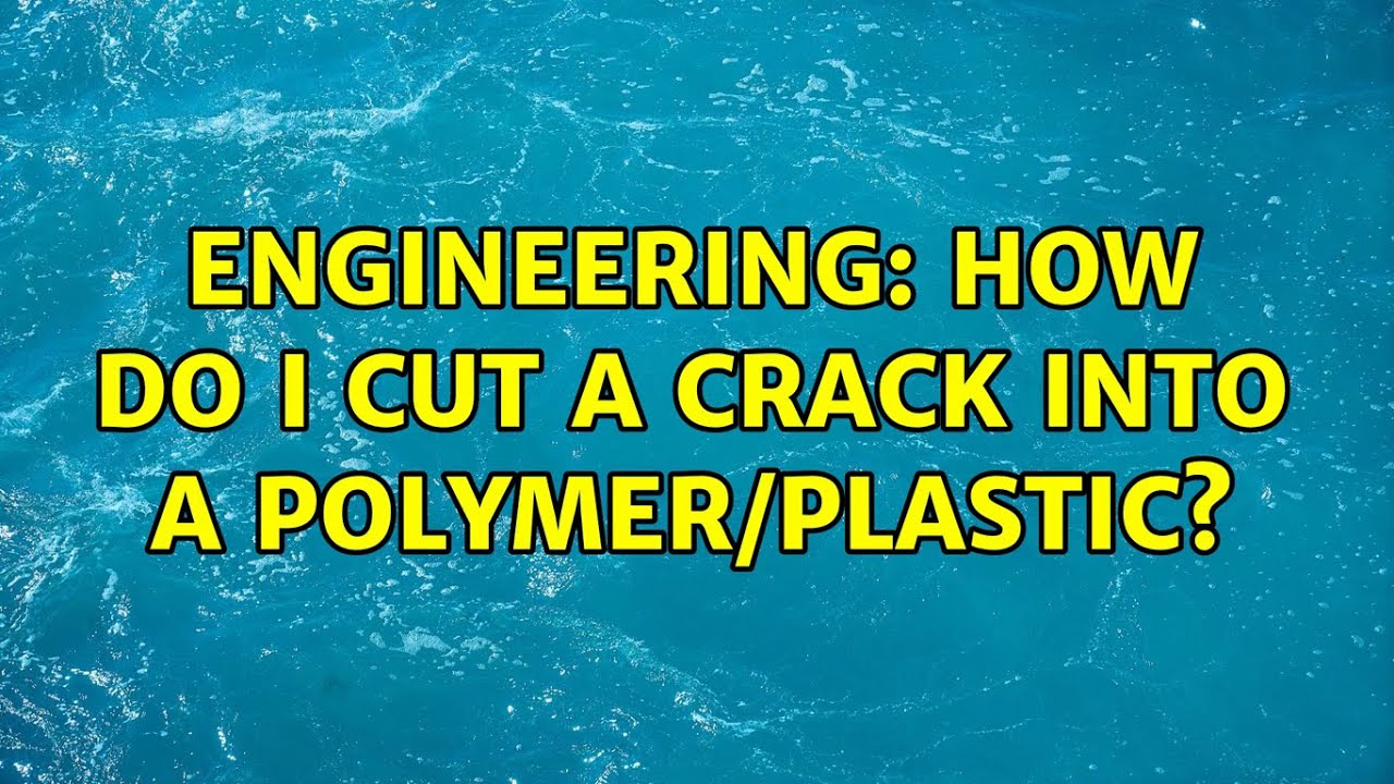 Engineering: How do I cut a crack into a polymer/plastic? - YouTube