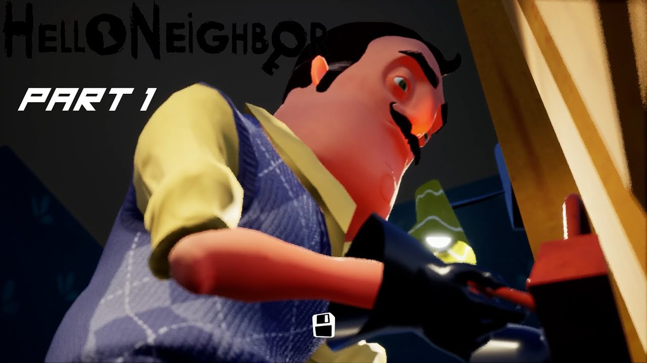 Hello Neighbor Funny Gameplay Part 1 I DONT KNOW WHAT IM DOING - YouTube