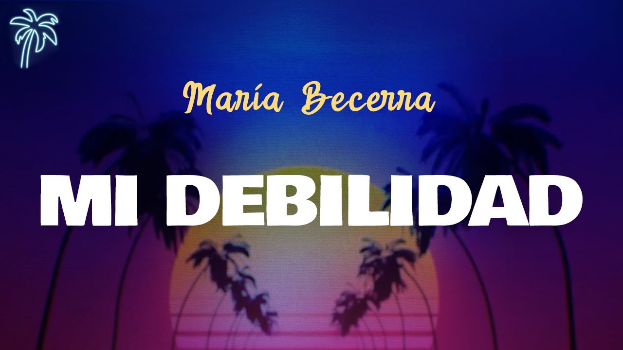 María Becerra - MI DEBILIDAD (Letra Oficial / Official Lyrics) - YouTube