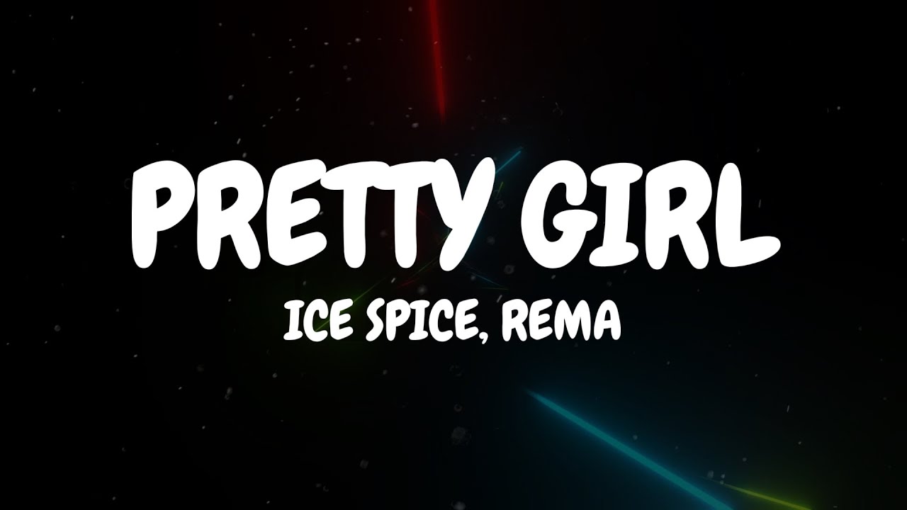 Ice Spice, Rema - Pretty Girl (Lyrics) - YouTube