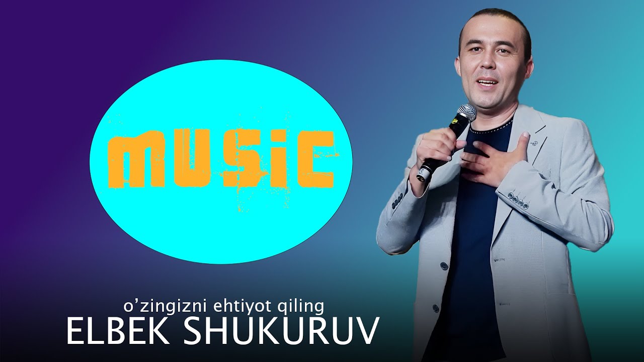 Elbek Shukurov - O'zingizni ehtiyot qiling - YouTube
